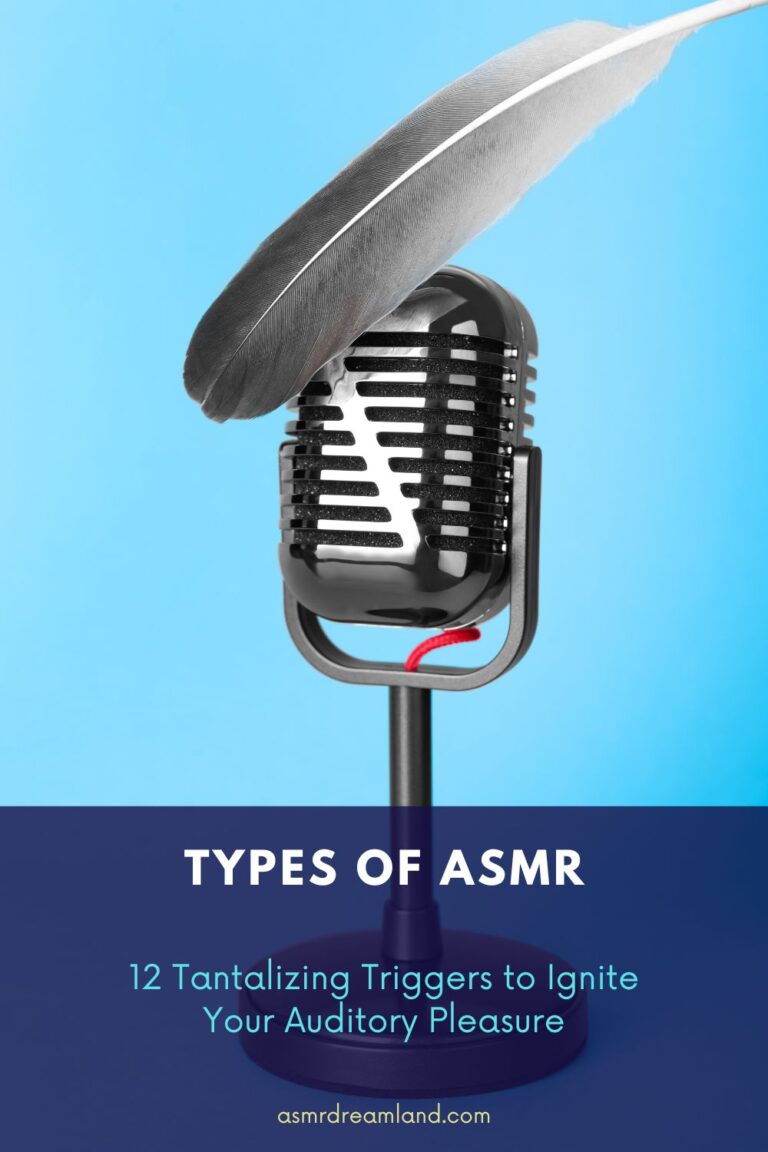 Types of ASMR: 12 Tantalizing Triggers to Ignite Your Auditory Pleasure ...